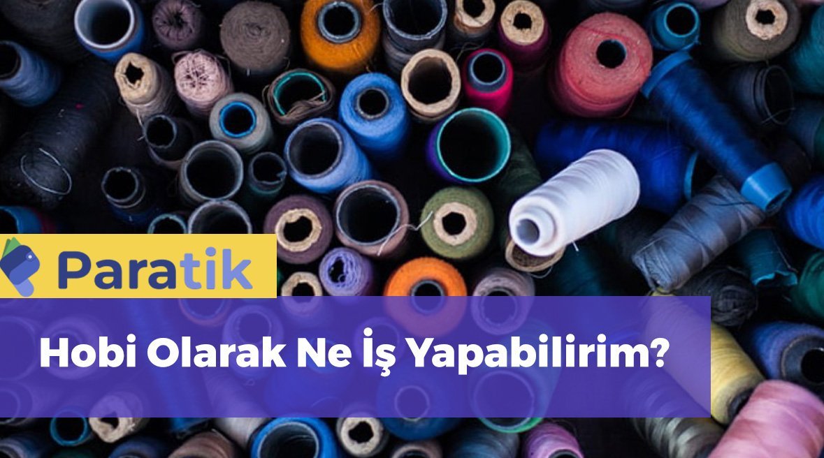 Para Kazandıran Hobiler | 19 Hobi Fikriyle Evde Para Kazan!