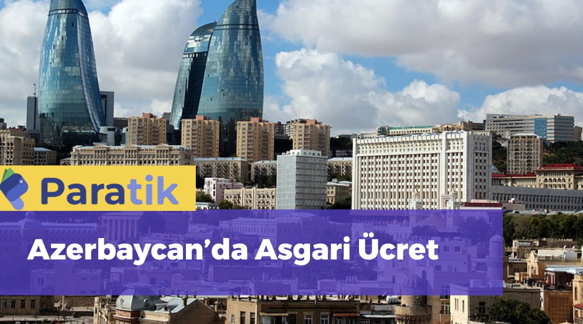 Azerbaycan Asgari Ücret 2024 | Ne Kadar? (Dolar, Manat)