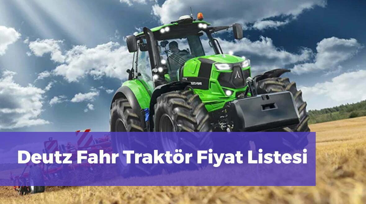 Deutz Fahr Traktör Fiyatları 2023 | Zamlı Liste Yayınlandı!